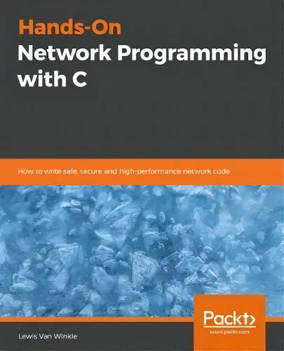 Hands On Network Programming With C Learn Socket Programming In C And Write Secure And