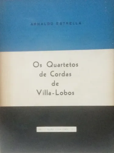 Os Quartetos De Cordas De Villa-lobos Arnaldo Estrella 1970 ... Os Quartetos De Cordas De Villa-lobos Arnaldo Estrella 1970 ...