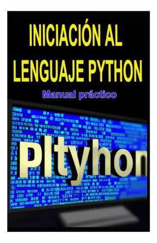 Libro: Iniciación Al Lenguaje Python: Manual Práctico | Cuotas sin interés Libro: Iniciación Al Lenguaje Python: Manual Práctico | Cuotas sin interés