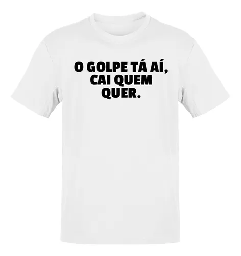 Camiseta Frases Golpe Ta Ai Cai Quem Masculina | Parcelamento sem juros Camiseta Frases Golpe Ta Ai Cai Quem Masculina | Parcelamento sem juros