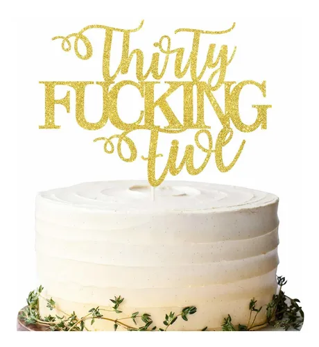 Thirty Fucking Five Cake Topper Happy 35th Birthday Cake To Meses