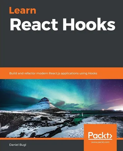 Learn React Hooks Build And Refactor Modern Reactjs Applications Using Hooks De Daniel Bugl