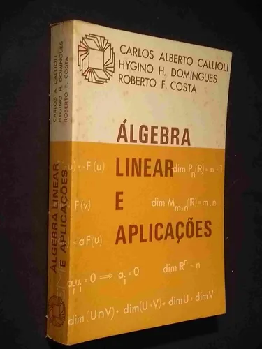 Álgebra Linear E Aplicações De Carlos A. Callioli E Outro ... Álgebra Linear E Aplicações De Carlos A. Callioli E Outro ...