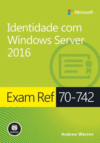 Exam Ref 70 742 Identidade Com Windows Server 2016: Exam Ref 70 742 ... Exam Ref 70 742 Identidade Com Windows Server 2016: Exam Ref 70 742 ...