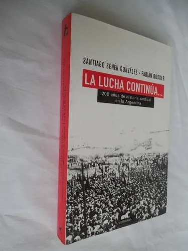 La Lucha Continua, De Santiago Gonzalez Y Fabian Bosoer. Editorial ...