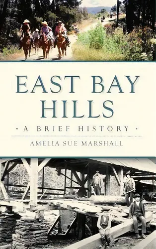 East Bay Hills : A Brief History, De Amelia Sue Marshall. Editorial ... East Bay Hills : A Brief History, De Amelia Sue Marshall. Editorial ...