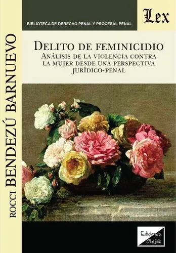 Delito De Feminicidio AnÁlisis De Violencia Contra La Mujer Desde