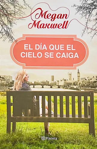 El Día Que El Cielo Se Caiga, De Megan Maxwell. Editorial Planeta, Tapa ... El Día Que El Cielo Se Caiga, De Megan Maxwell. Editorial Planeta, Tapa ...