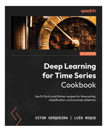 Libro: Deep Learning For Time Series Cookbook: Use Pytorch A | Envío gratis