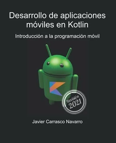 Desarrollo De Aplicaciones Moviles En Kotlin..., de Carrasco Navarro ... Desarrollo De Aplicaciones Moviles En Kotlin..., de Carrasco Navarro ...