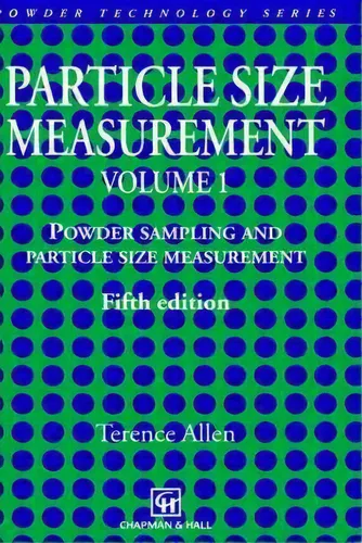 Particle Size Measurement : Volume 1: Powder Sampling And Particle Size ... Particle Size Measurement : Volume 1: Powder Sampling And Particle Size ...