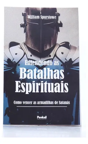 Entendendo As Batalhas Espirituais | William Spurstowe: Como Vencer As ... Entendendo As Batalhas Espirituais | William Spurstowe: Como Vencer As ...