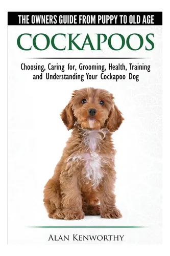 Livro: Cockapoos - The Owners Guide From Puppy To Old Age - Choosing, Caring For, Grooming ...