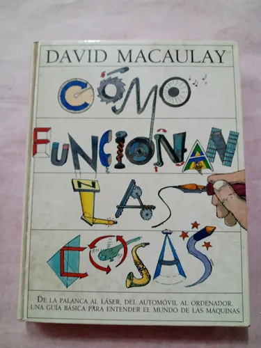 Cómo Funcionan Las Cosas - David Macaulay Cómo Funcionan Las Cosas - David Macaulay