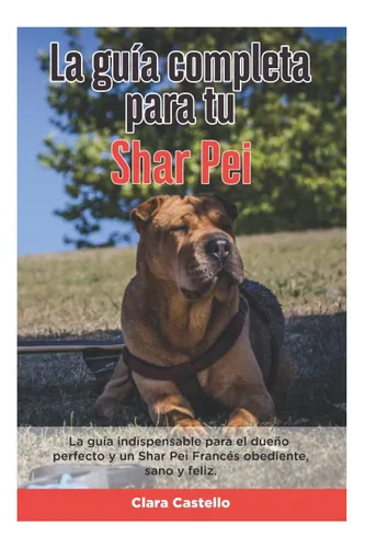 Libro: La Guía Completa Para Tu Shar Pei: La Guía Indispensa | Envío gratis Libro: La Guía Completa Para Tu Shar Pei: La Guía Indispensa | Envío gratis