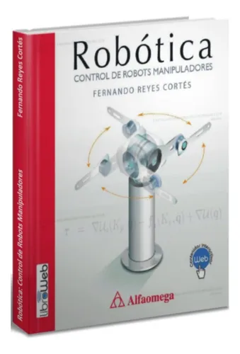 Robótica: Control De Robots Manipuladores, De Fernando Reyes Cortés ... Robótica: Control De Robots Manipuladores, De Fernando Reyes Cortés ...