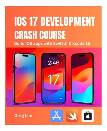 Livro: Ios 17 Development Crash Course: Build Ios With Swiftui And Xcode 15 | Frete grátis