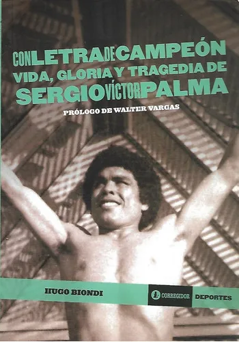 Con Letra De Campeón Vida Gloria Y Tragedia De Sergio Victor Palma De