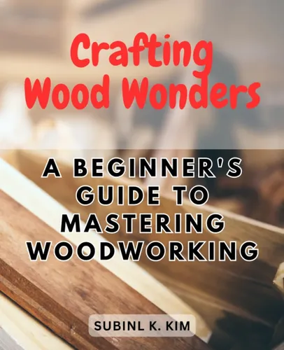 Libro: Crafting Wood Wonders: A Beginners Guide To Masterin | Envío gratis Libro: Crafting Wood Wonders: A Beginners Guide To Masterin | Envío gratis