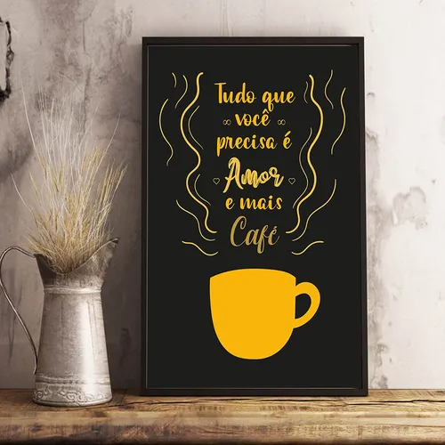 Quadro Tudo Que Voce Precisa É Amor E Mais Café Tamanho A4