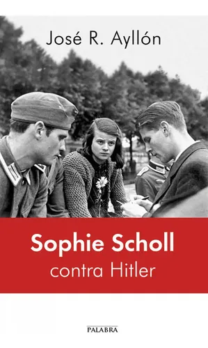 Sophie Scholl Contra Hitler - Ayllon, Jose R | Envío gratis