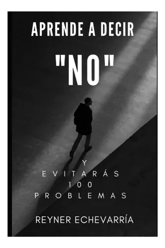 Libro: Aprende A Decir No Y Evitarás 100 Problemas | Cuotas sin interés Libro: Aprende A Decir No Y Evitarás 100 Problemas | Cuotas sin interés