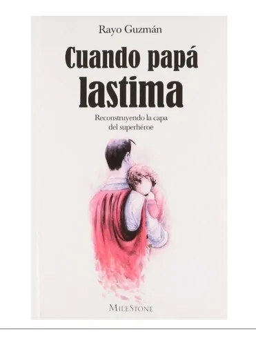 Cuando Papa Lastima - Reconstruyendo La Capa De Superheroe | Cuotas sin ... Cuando Papa Lastima - Reconstruyendo La Capa De Superheroe | Cuotas sin ...