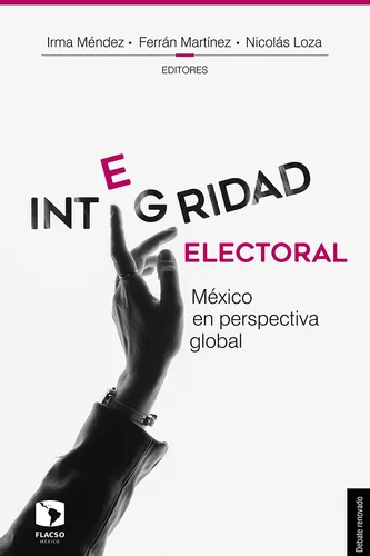 Integridad Electoral. México En Perspectiva Global | Meses sin interés Integridad Electoral. México En Perspectiva Global | Meses sin interés