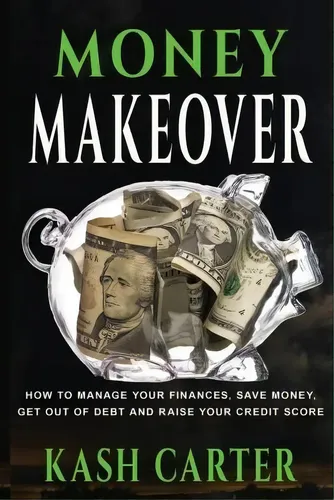 Money Makeover, De Kash Carter. Editorial Createspace Ind... | Cuotas ...
