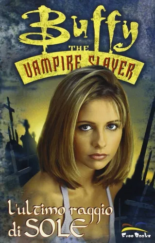 Livro - Buffy. The Vampire Slayer. L'ultimo Raggio Di Sole ... Livro - Buffy. The Vampire Slayer. L'ultimo Raggio Di Sole ...