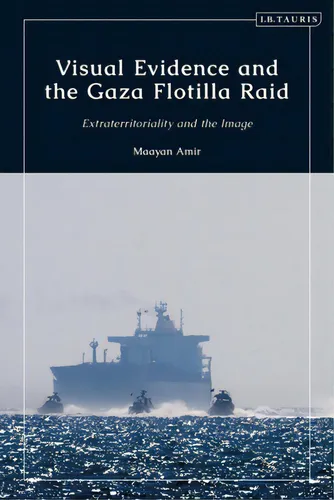 Visual Evidence And The Gaza Flotilla Raid: Extraterritoriality And The ...