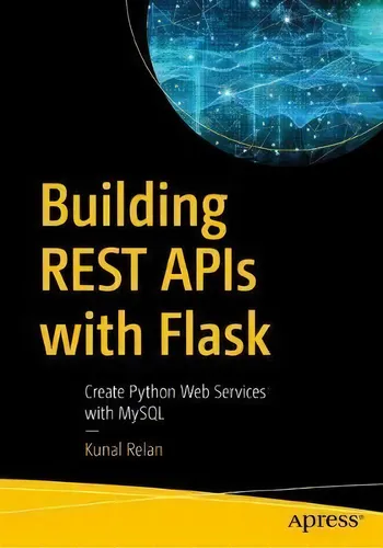 Building Rest Apis With Flask : Create Python Web Services With Mysql ... Building Rest Apis With Flask : Create Python Web Services With Mysql ...