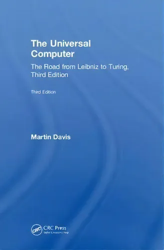 The Universal Computer : The Road From Leibniz To Turing, Third Edition ...