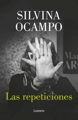 Las Repeticiones - Y Otros Relatos Ineditos - Silvina Ocampo, De Ocampo ... Las Repeticiones - Y Otros Relatos Ineditos - Silvina Ocampo, De Ocampo ...