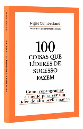 100 Coisas Que Líderes De Sucesso Fazem Como Reprogramar A Mente Para