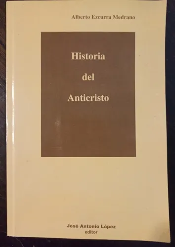 Historia Del Anticristo Alberto Ezcurra Medrano Historia Del Anticristo Alberto Ezcurra Medrano