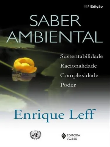 Saber Ambiental: Sustentabilidade, Racionalidade, Complexidade, Poder ... Saber Ambiental: Sustentabilidade, Racionalidade, Complexidade, Poder ...
