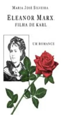 Eleanor Marx, Filha De Karl, De Maria Jose Silveira. Editora Expressao ... Eleanor Marx, Filha De Karl, De Maria Jose Silveira. Editora Expressao ...