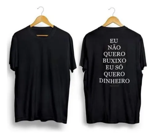 Camiseta Eu Não Quero Buxixo , Só Quero Dinheiro Camisa | Parcelamento ... Camiseta Eu Não Quero Buxixo , Só Quero Dinheiro Camisa | Parcelamento ...