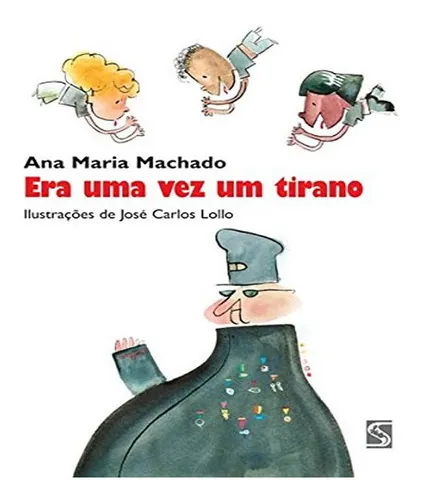 Era Uma Vez Um Tirano: Era Uma Vez Um Tirano, De Ana María Machado ... Era Uma Vez Um Tirano: Era Uma Vez Um Tirano, De Ana María Machado ...