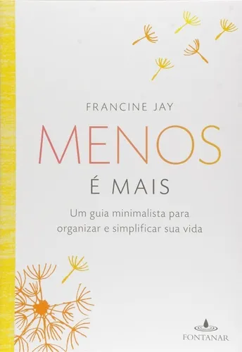 Menos E Mais Um Guia Minimalista Para Organizar E Simplificar Sua