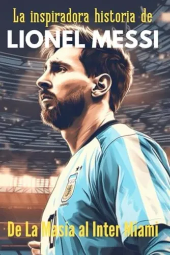 Libro: La Inspiradora Historia De Lionel Messi, De La Masía | Cuotas ... Libro: La Inspiradora Historia De Lionel Messi, De La Masía | Cuotas ...
