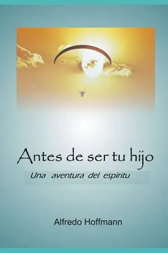 Antes De Ser Tu Hijo: Una Aventura Del Espiritu | Envío gratis