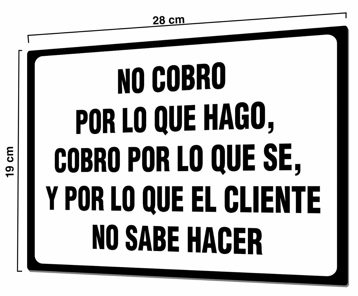 Aviso Para Clientes, No Cobro Por Lo Que Hago... Plástico - Bs. 2.200 ... Aviso Para Clientes, No Cobro Por Lo Que Hago... Plástico - Bs. 2.200 ...