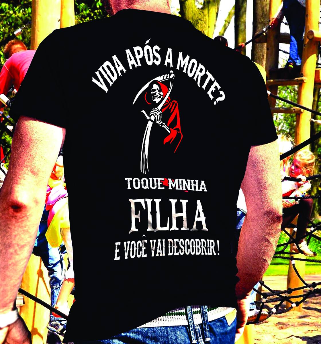 Camiseta, Vida Após A Morte, Nao Toque Minha Filha - R$ 50,00 em ... Camiseta, Vida Após A Morte, Nao Toque Minha Filha - R$ 50,00 em ...