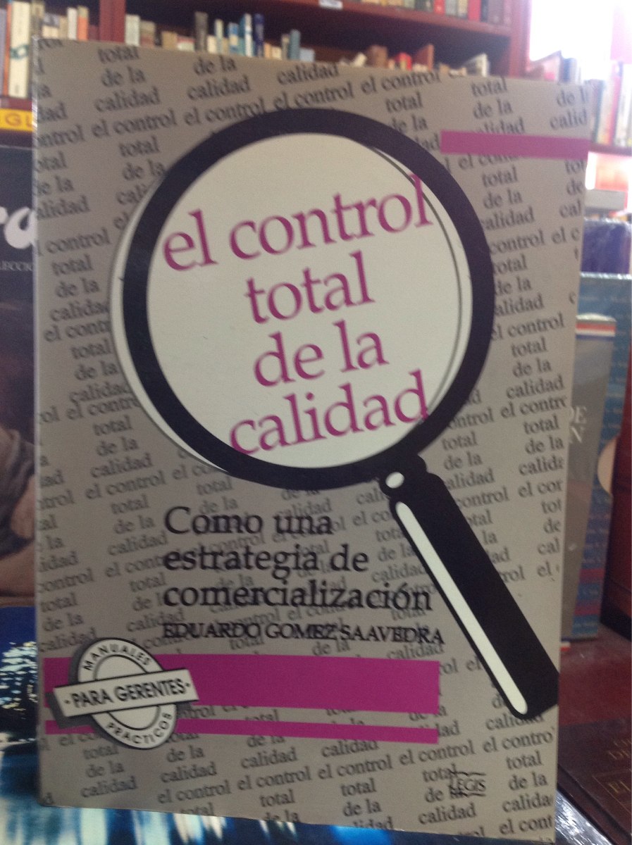 El Control Total De La Calidad. Eduardo Gómez Saavedra. - $ 30.000 en ... El Control Total De La Calidad. Eduardo Gómez Saavedra. - $ 30.000 en ...